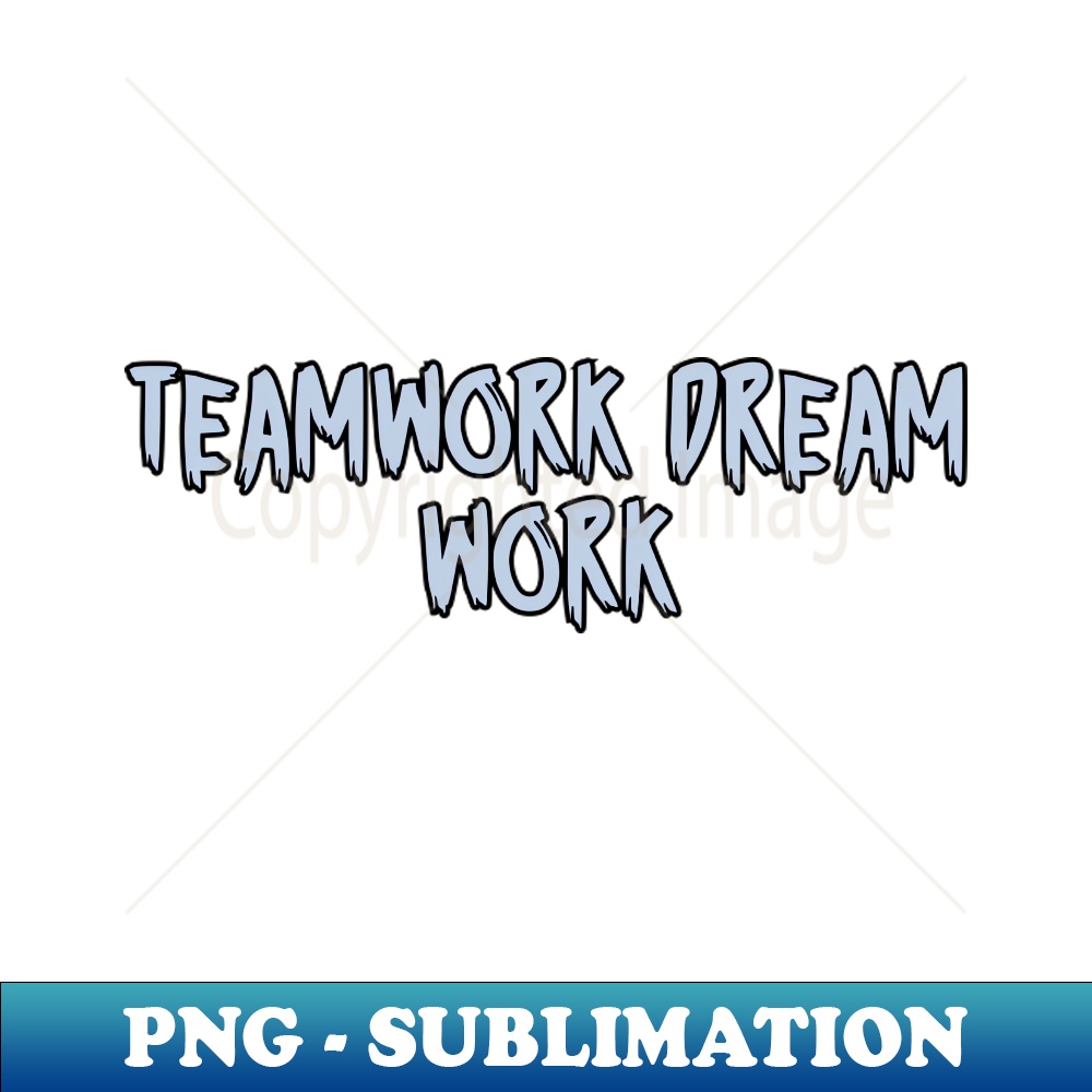 Teamwork Makes The Dreamwork Banner