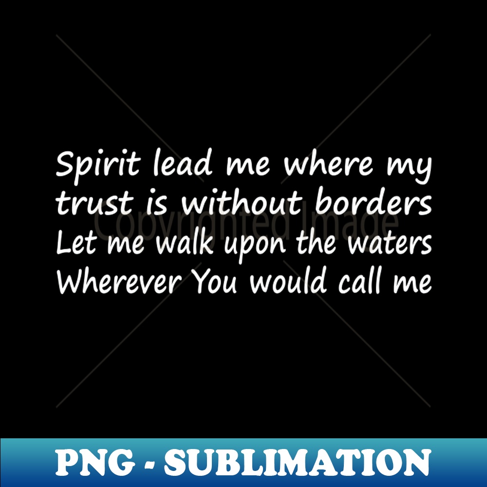 Spirit lead me where my trust is without borders Let me walk | Inspire ...