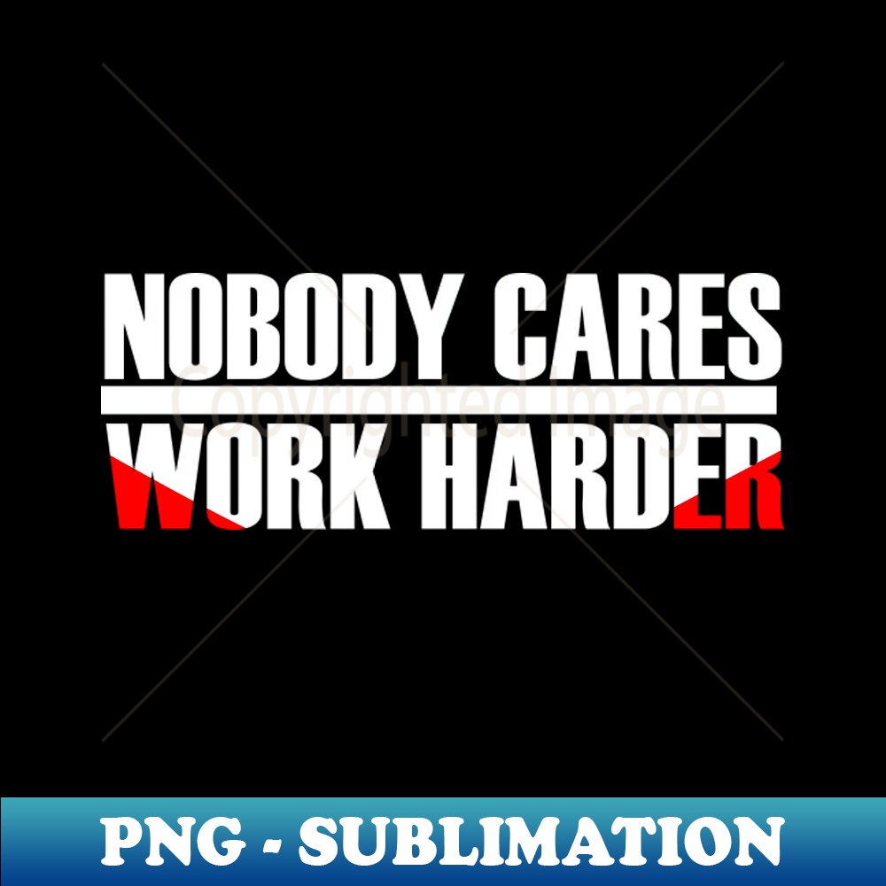 MOTIVATION NOBODY CARES WORK HARDER - PNG Transparent Subli | Inspire ...