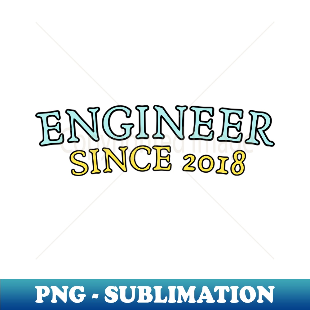Engineer Since 2018 - Special Edition Sublimation PNG File - | Inspire ...