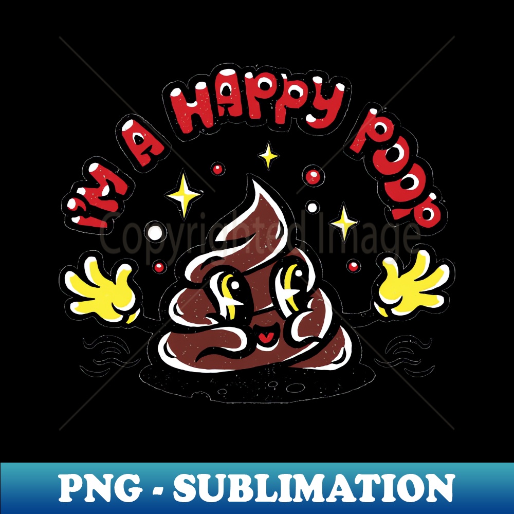 Im a happy poop - Instant Sublimation Digital Download - Per | Inspire ...