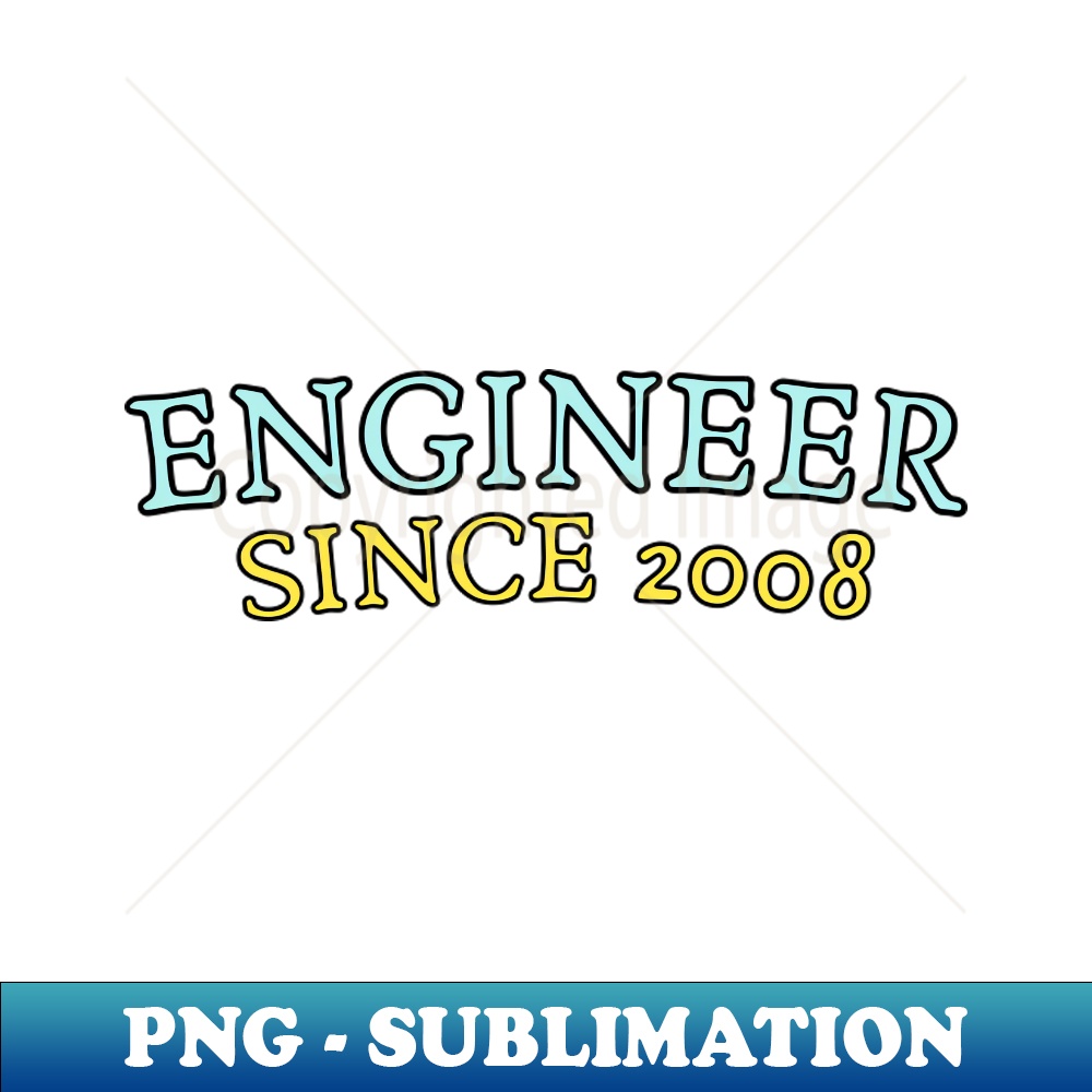 Engineer Since 2008 - Exclusive PNG Sublimation Download - D - Inspire ...