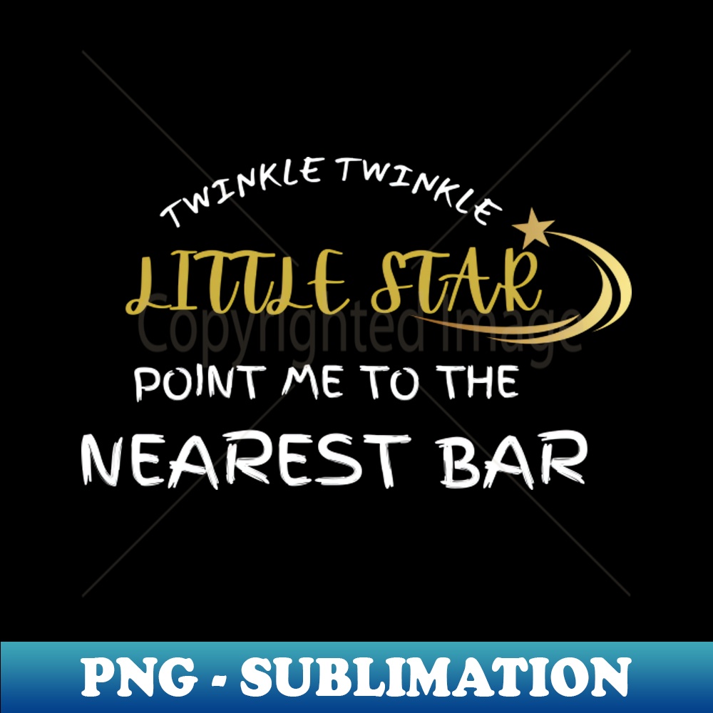 Twinkle Twinkle Little Star Point Me to the Nearest Bar - PN | Inspire ...