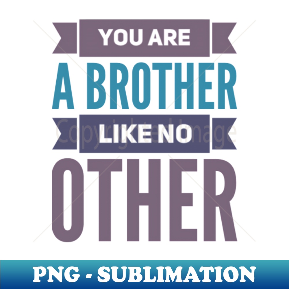 You are a brother like no other - Premium PNG Sublimation Fi | Inspire ...