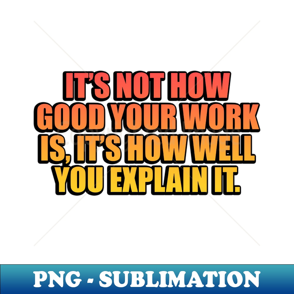 Its not how good your work is its how well you explain it - | Inspire ...