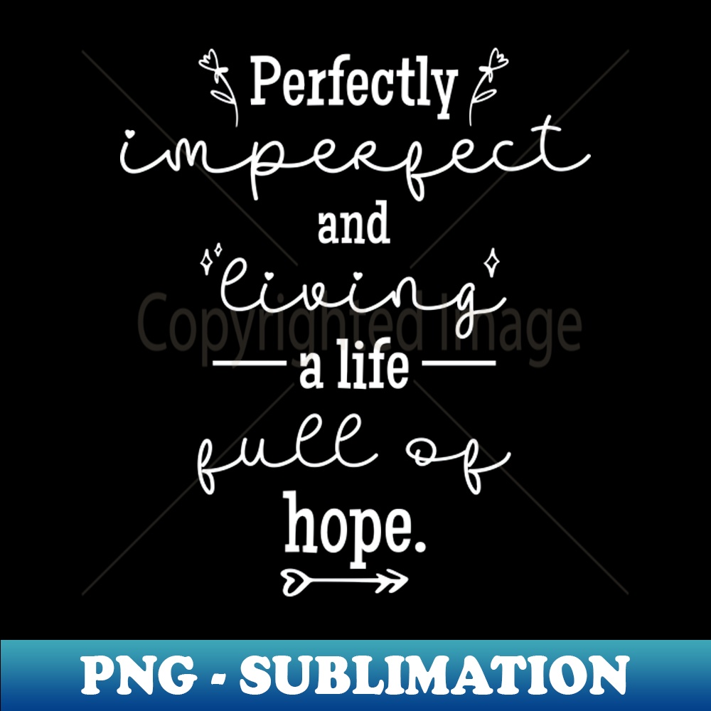 Perfectly Imperfect and Living a Life Full of Hope - PNG Tra | Inspire ...