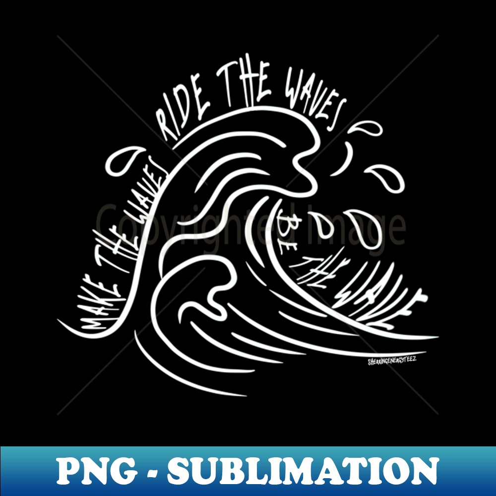 Be the Wave v3 White - PNG Transparent Sublimation Design - | Inspire ...