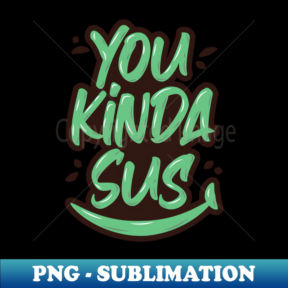 You Kinda Sus - Creative Sublimation PNG Download - Bold & E | Inspire ...