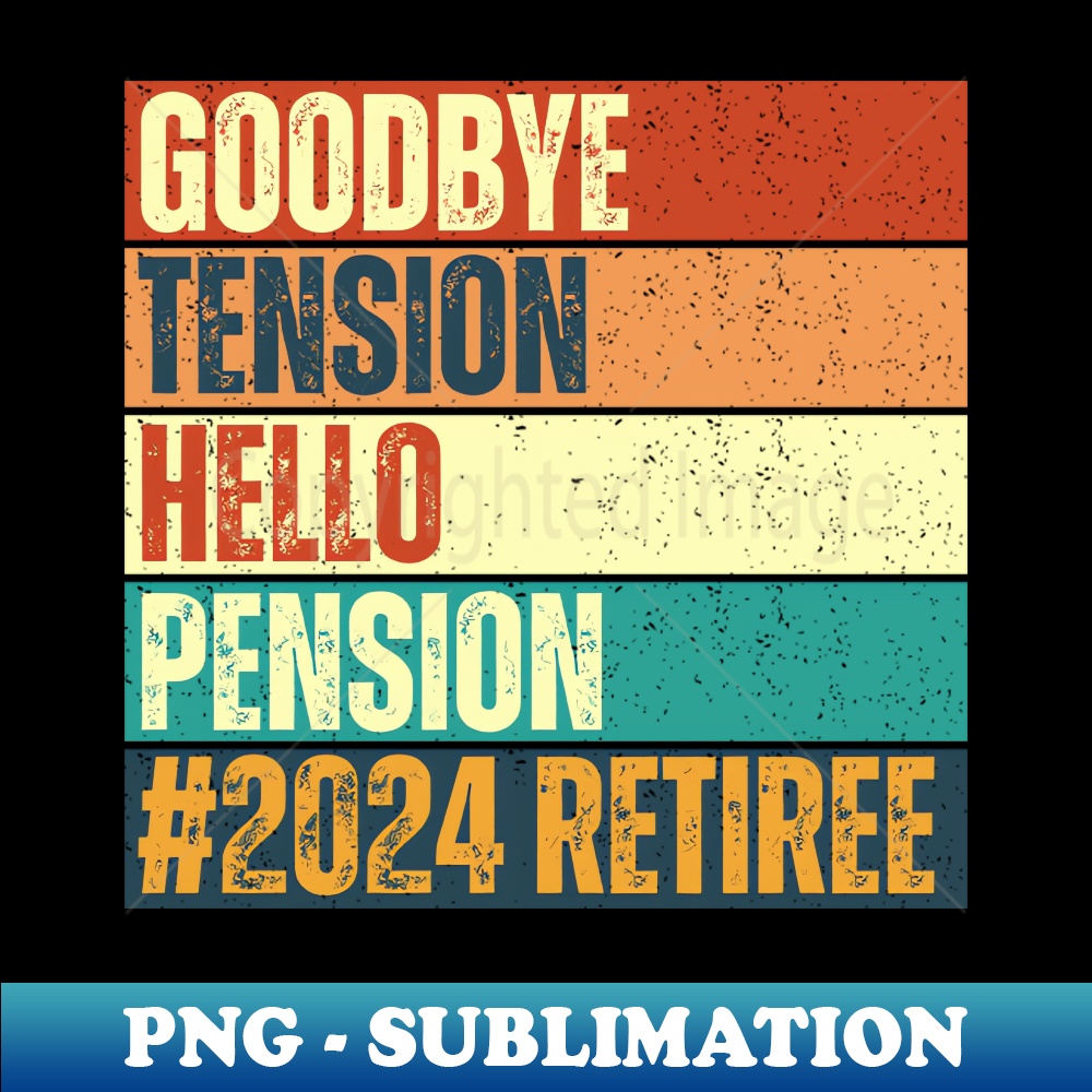 Goodbye Tension Hello Pension - PNG Sublimation Digital Down | Inspire ...