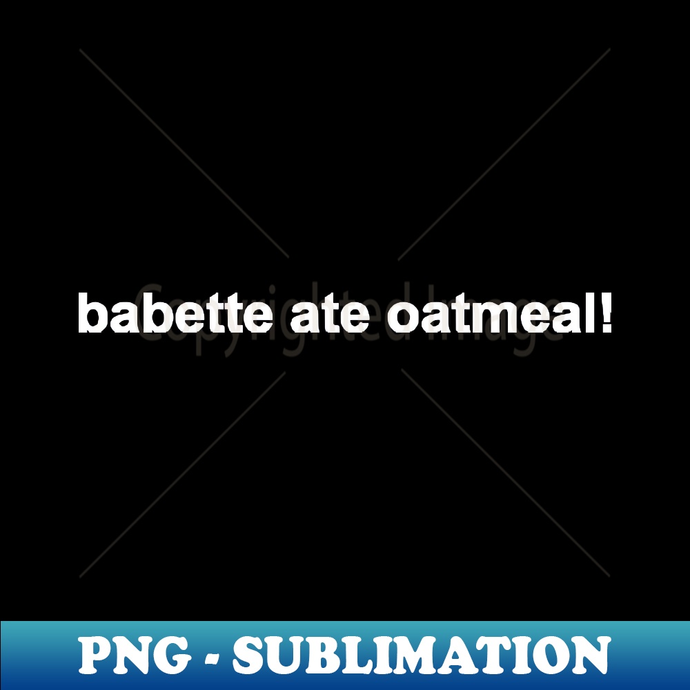 babette ate oatmeal - PNG Transparent Digital Download File | Inspire ...