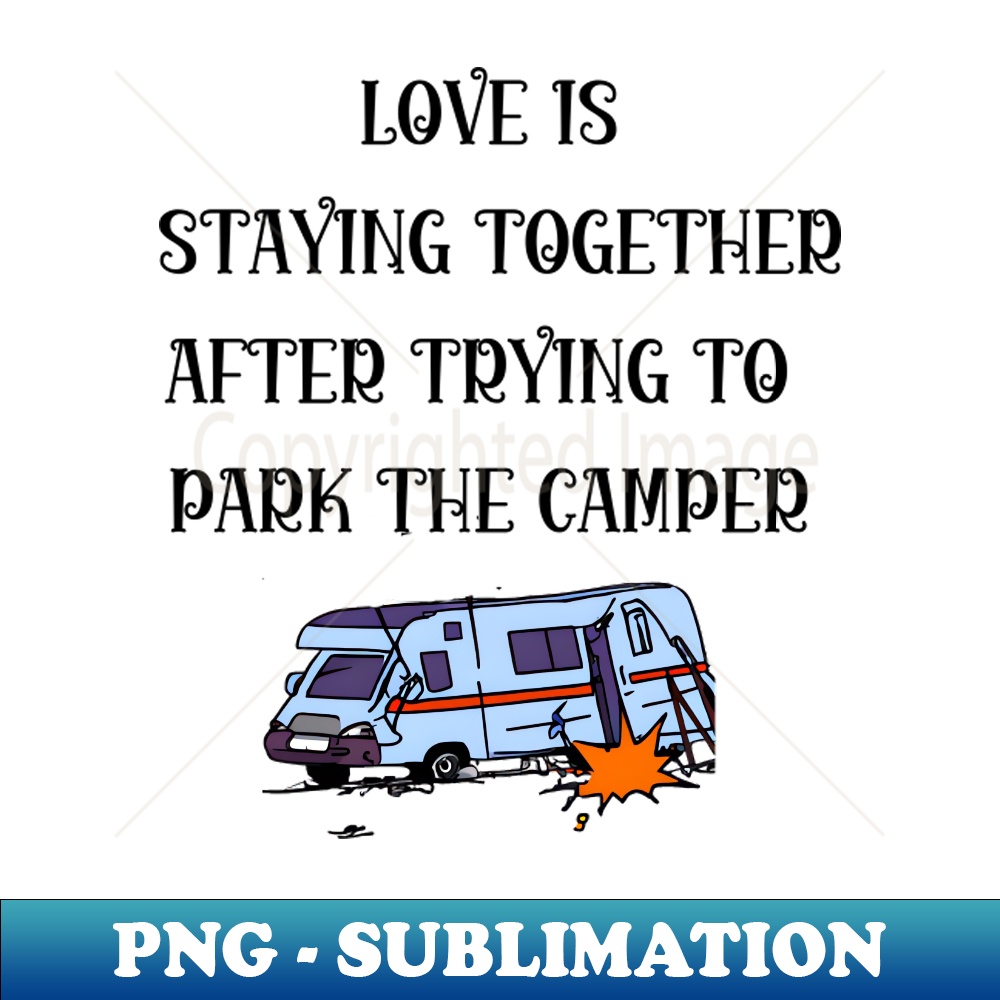 Love is Staying Together After Trying to Park the Camper - I | Inspire ...