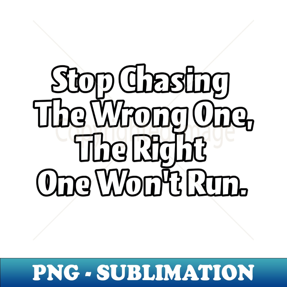 Stop chasing the wrong one the right one wont run - Special | Inspire ...