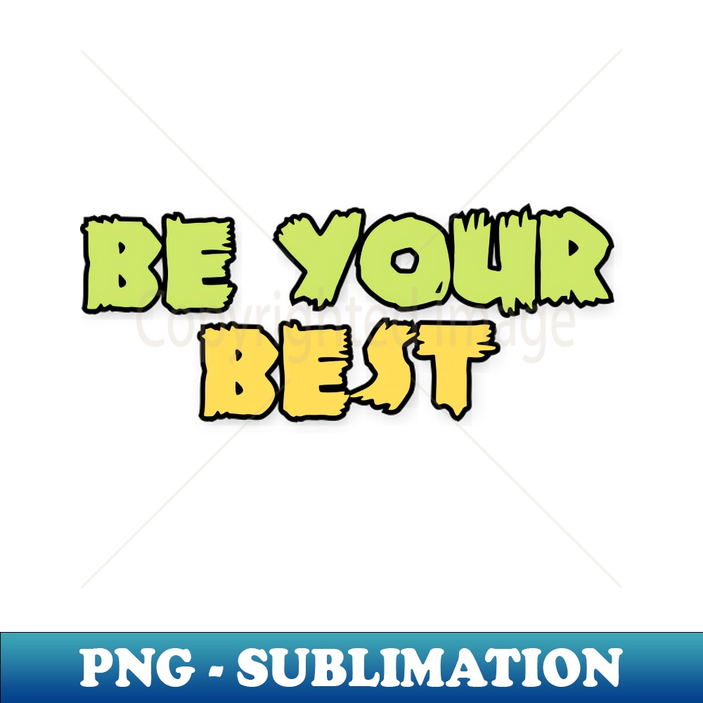 Be your best - Elegant Sublimation PNG Download - Boost Your - Inspire Uplift