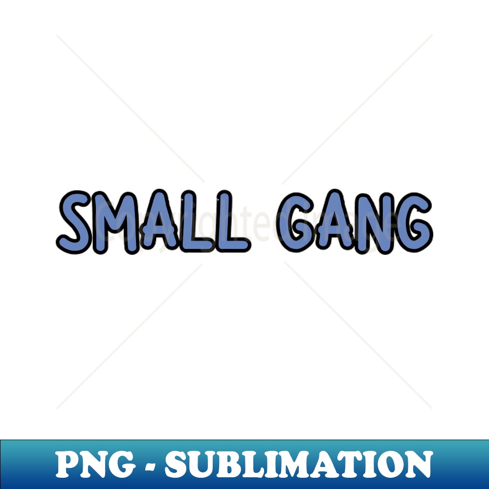 Small Gang - PNG Transparent Sublimation File - Bold & Eye-c | Inspire ...