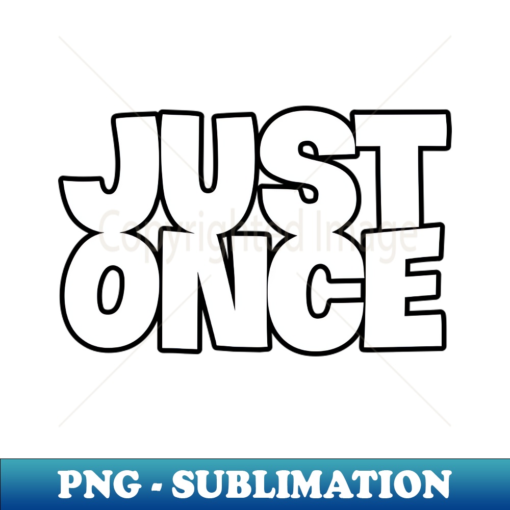 Just Once - Professional Sublimation Digital Download - Defy | Inspire ...