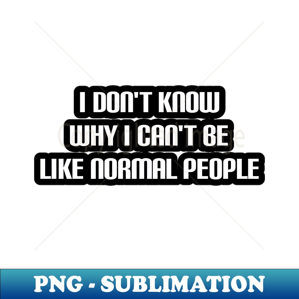 Understanding Why I Stray from the Norm - Digital Sublimatio | Inspire ...