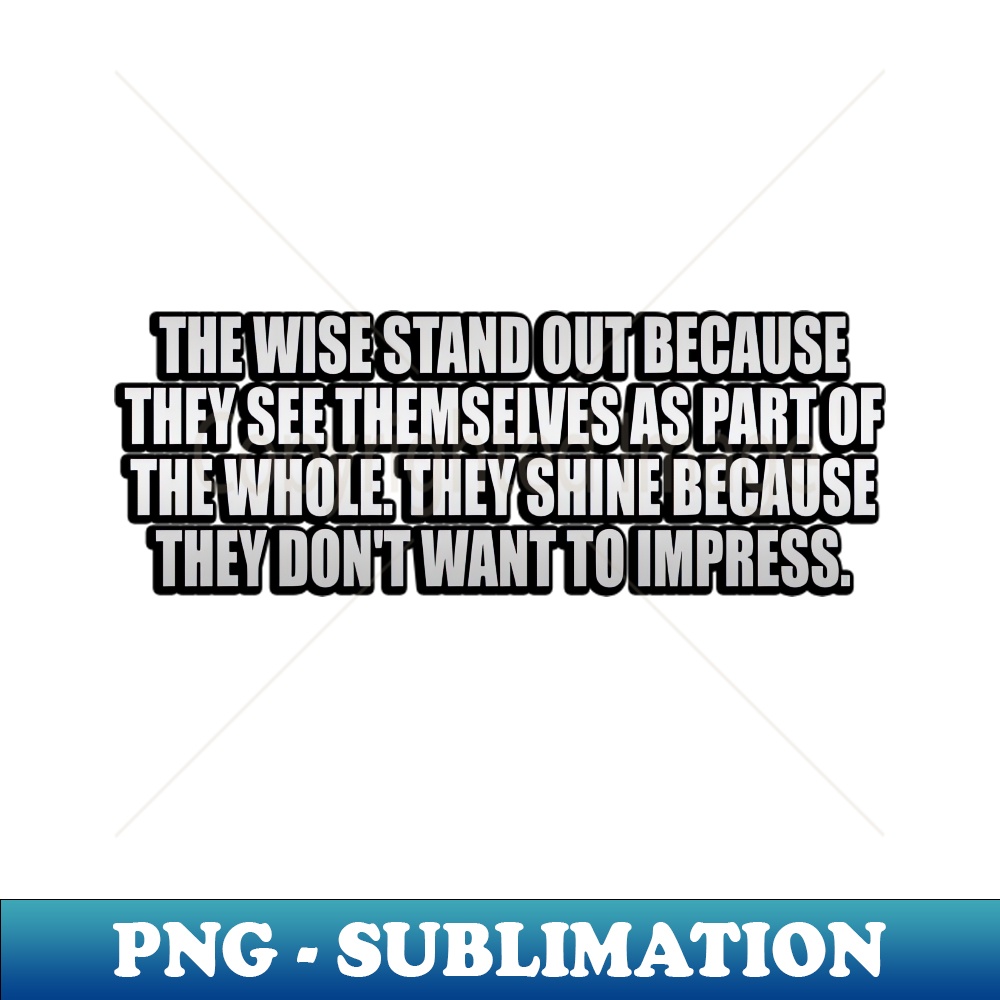 The wise stand out because they see themselves as part of th | Inspire ...