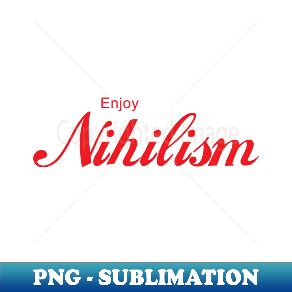 ENJOY NIHILISM - Premium Sublimation Digital Download - Brin | Inspire Uplift