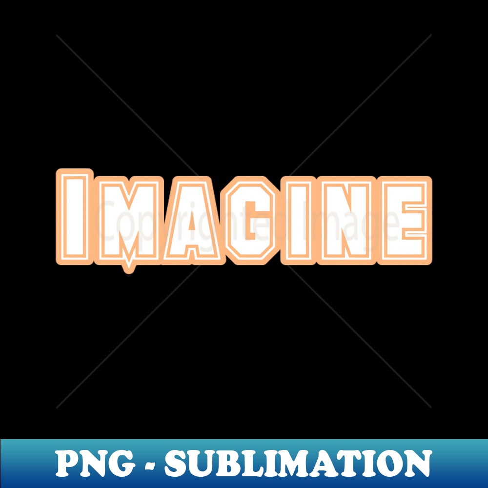 Imagine means to create a mental concept - PNG Sublimation D | Inspire ...