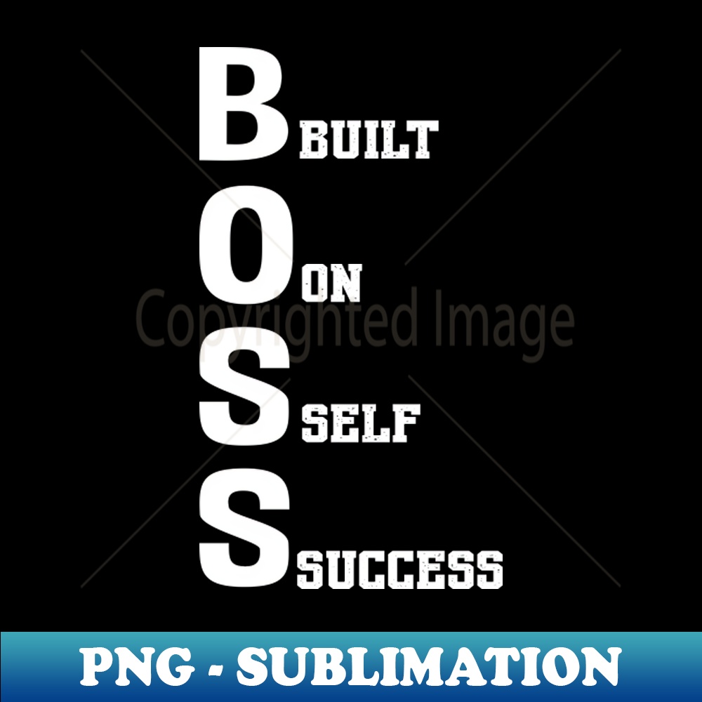 BOSS BUILT ON SELF SUCCESS - Creative Sublimation PNG Downlo - Inspire ...