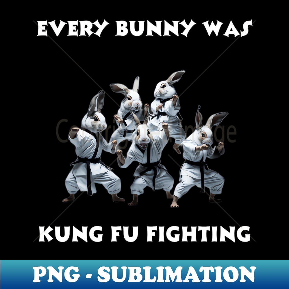 Every Bunny was Kung Fu Fighting - Stylish Sublimation Digit - Inspire ...