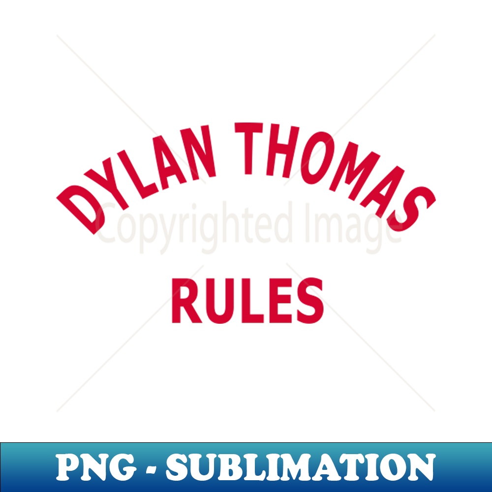 Dylan Thomas Rules - Special Edition Sublimation PNG File - - Inspire ...