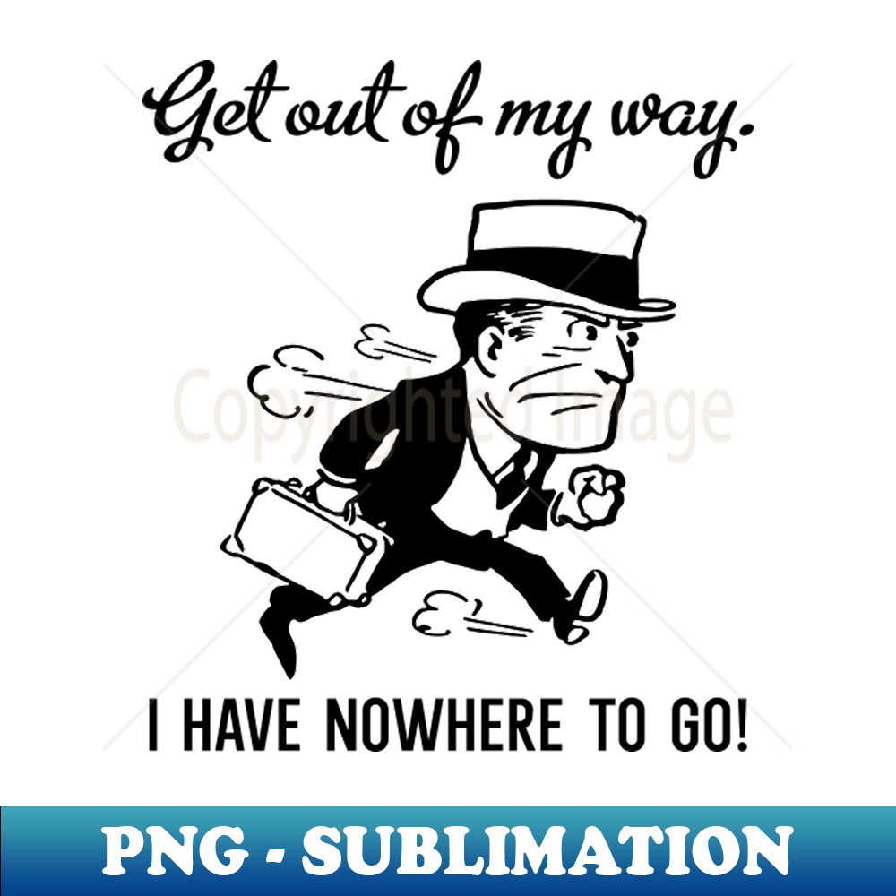 Get out of my way - High-Resolution PNG Sublimation File - E | Inspire ...