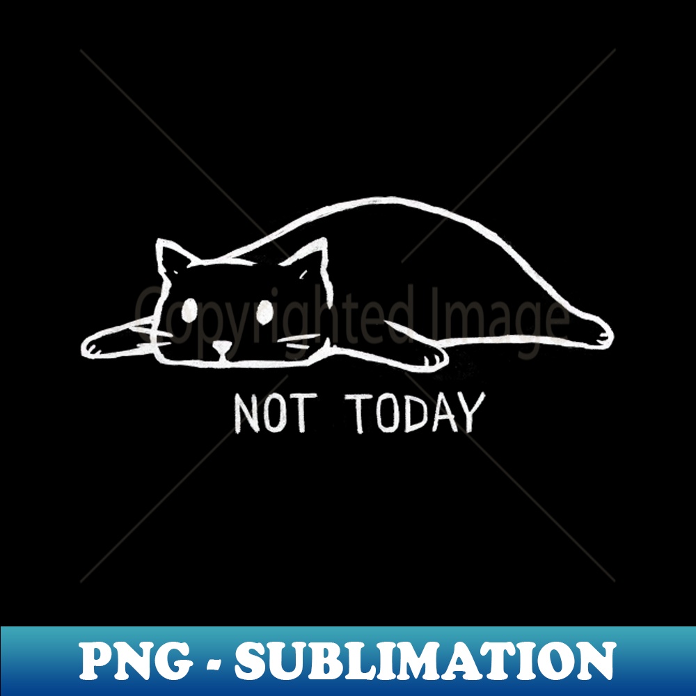 Not Today - PNG Transparent Digital Download File for Sublim | Inspire ...