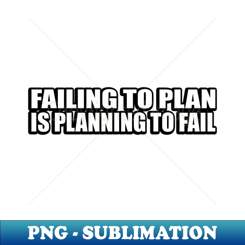 Failing to plan is planning to fail - Special Edition Sublim | Inspire ...