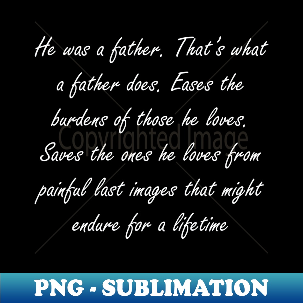 He was a father Thats what a father does Eases the burdens o | Inspire ...
