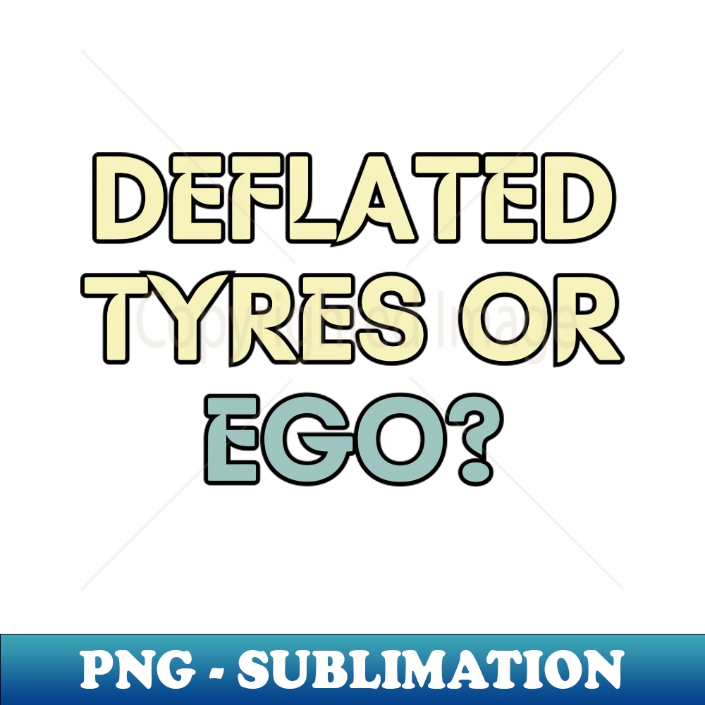 Deflated Tyres or ego - Elegant Sublimation PNG Download - F | Inspire ...