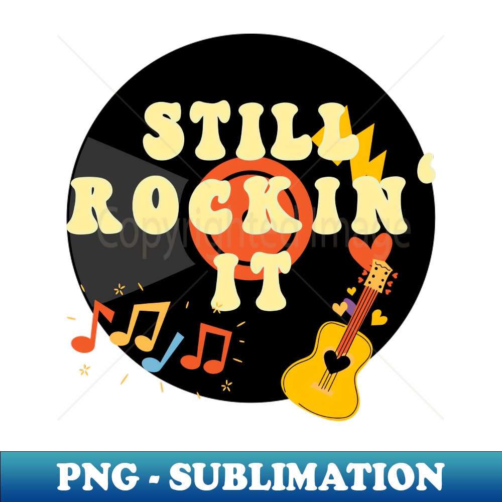 Still Rockin It - Special Edition Sublimation PNG File - Unl | Inspire ...