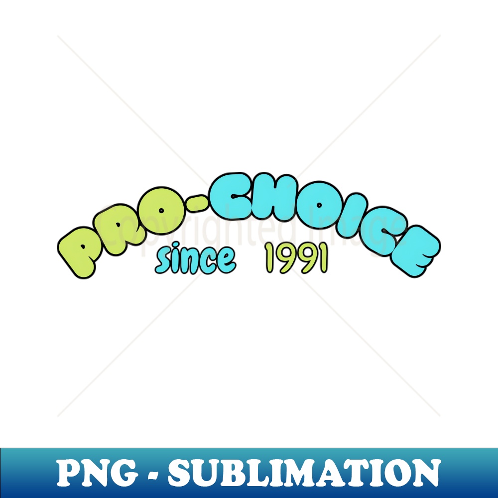 Pro Choice Since 1991 - High-Quality PNG Sublimation Downloa | Inspire ...