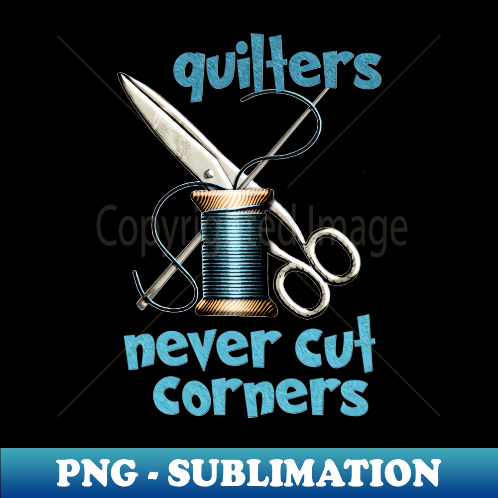 Quilters - Never Cut Corners - Trendy Sublimation Digital Do | Inspire ...