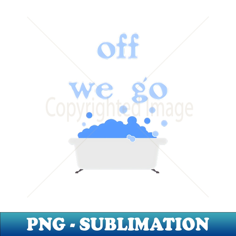 Off We Go - PNG Transparent Digital Download File for Sublim | Inspire ...