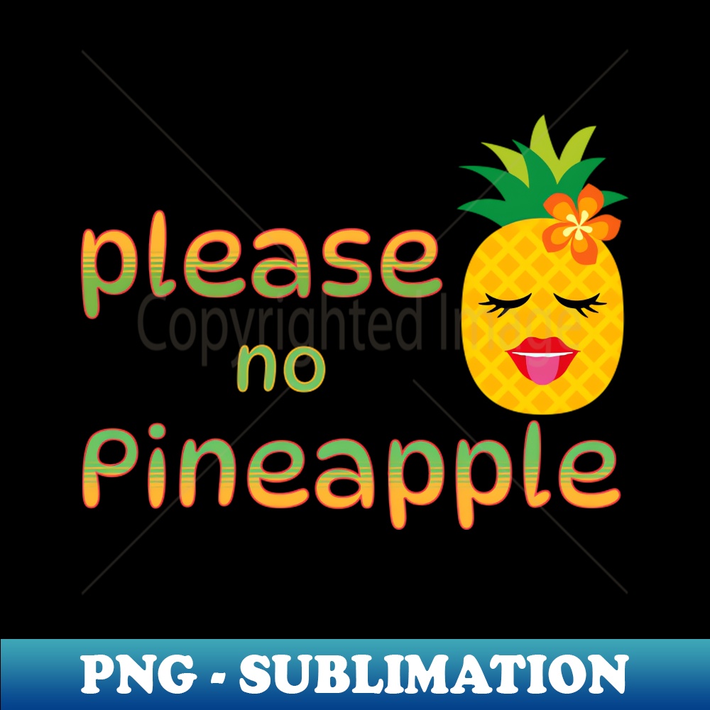 Please No Pineapple Allergic to Pineapple - Instant Sublimat | Inspire ...