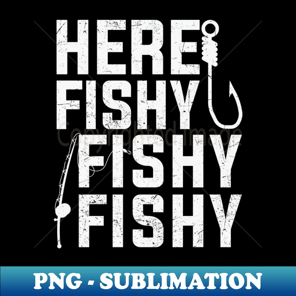 Here Fishy Fishy Fishy - Exclusive PNG Sublimation Download | Inspire ...