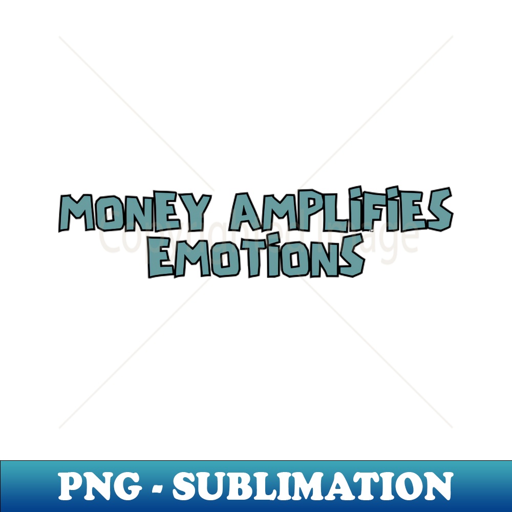 Money amplifies emotions - Sublimation-Ready PNG File - Capt | Inspire ...