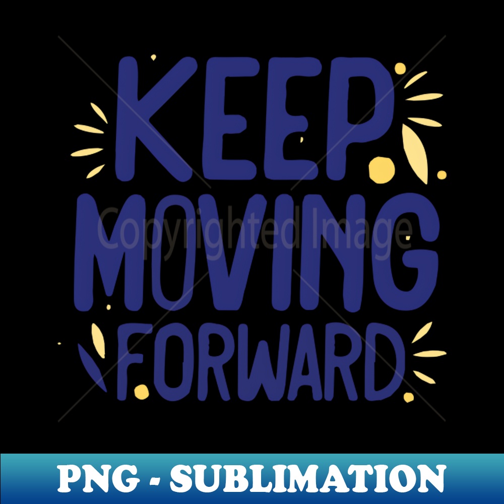 Dynamic KEEP MOVING FORWARD in Blue - Artistic Sublimation D - Inspire ...