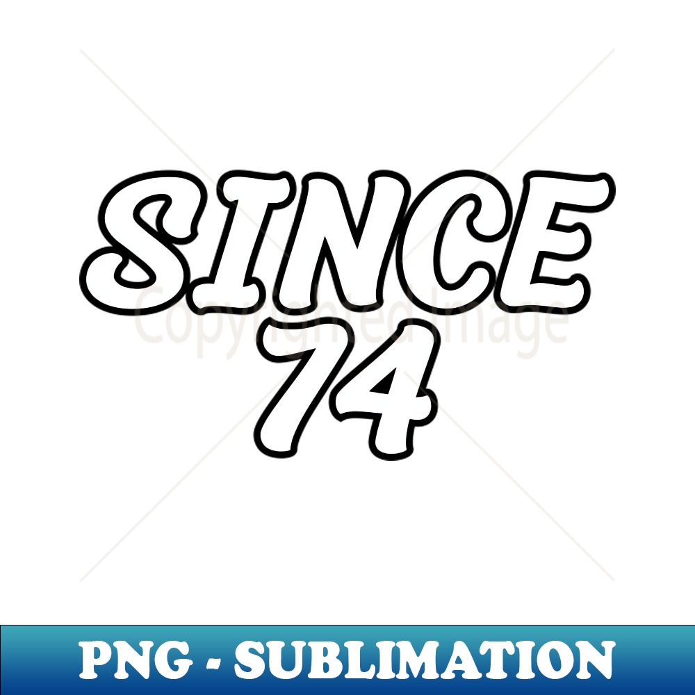 SINCE 74 - PNG Transparent Sublimation Design - Perfect for - Inspire ...