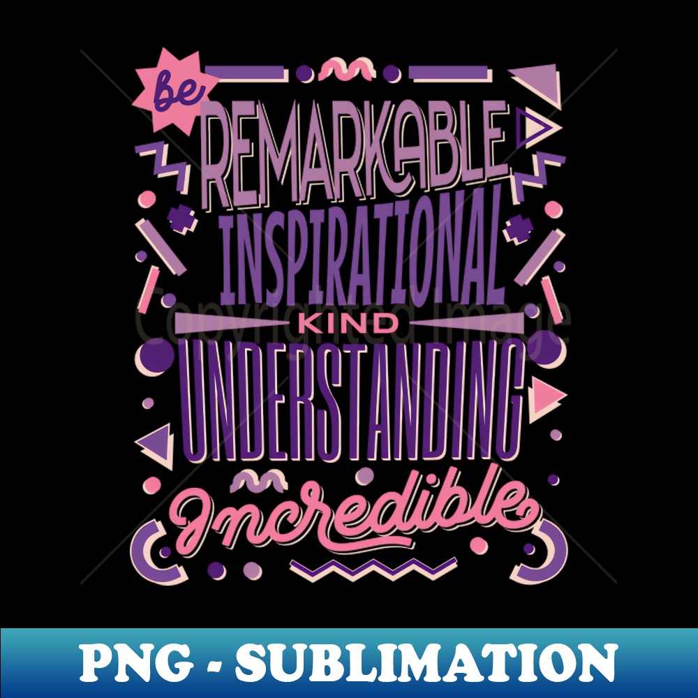 Be Kind - remarKable inspiratIonal understaNding increDible - Inspire Uplift