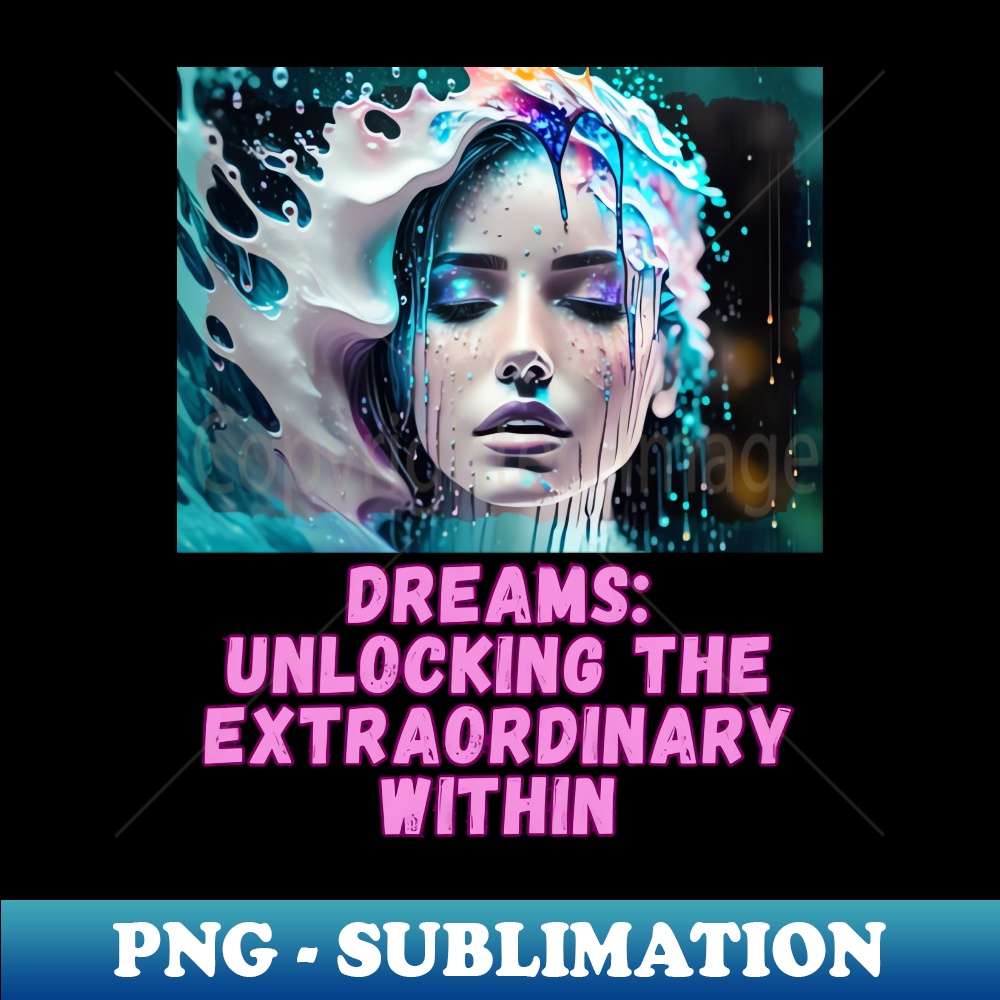 DREAMS unlocking the extraordinary within water splash - PNG - Inspire ...