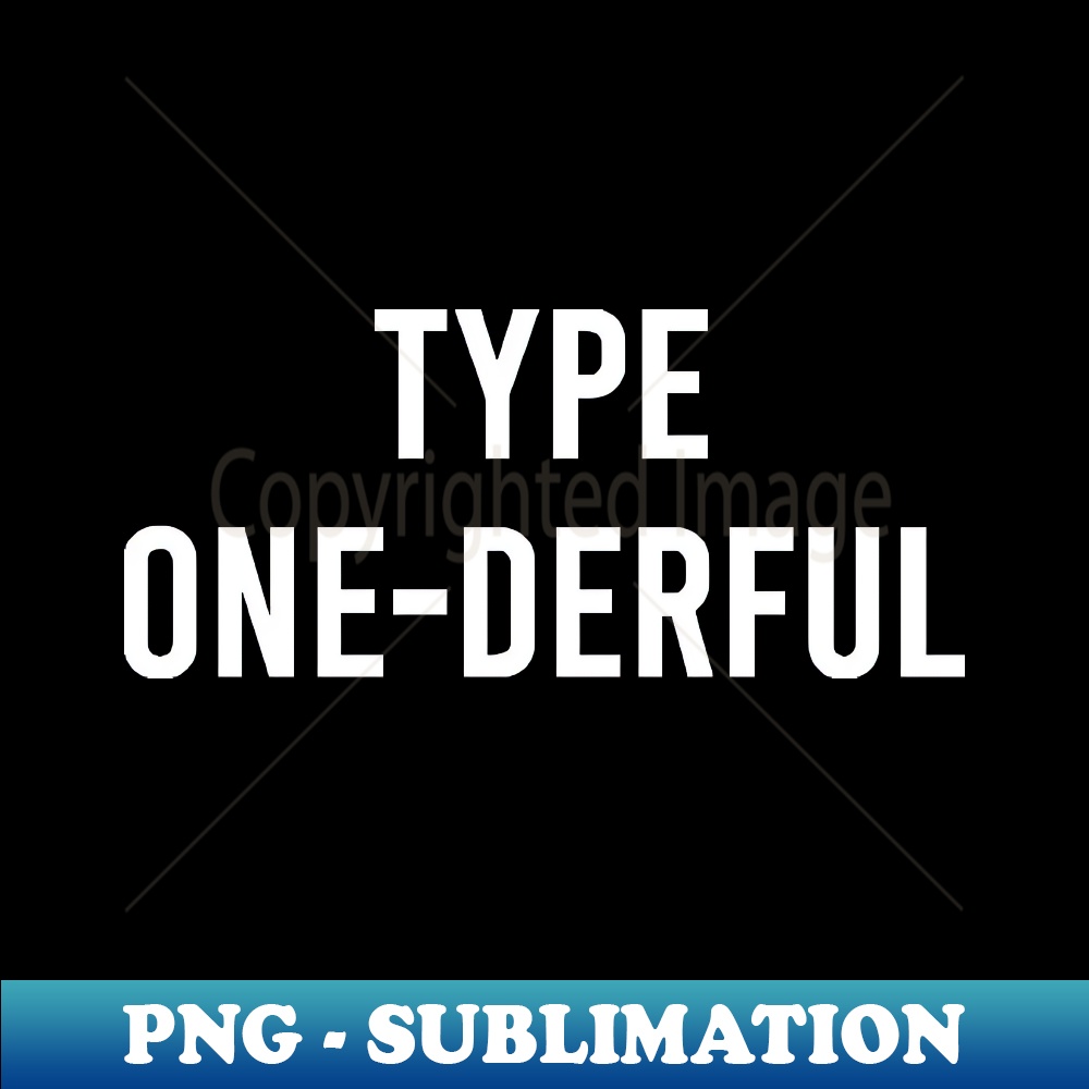 Type One-Derful - Exclusive Sublimation Digital File - Unlea - Inspire Uplift