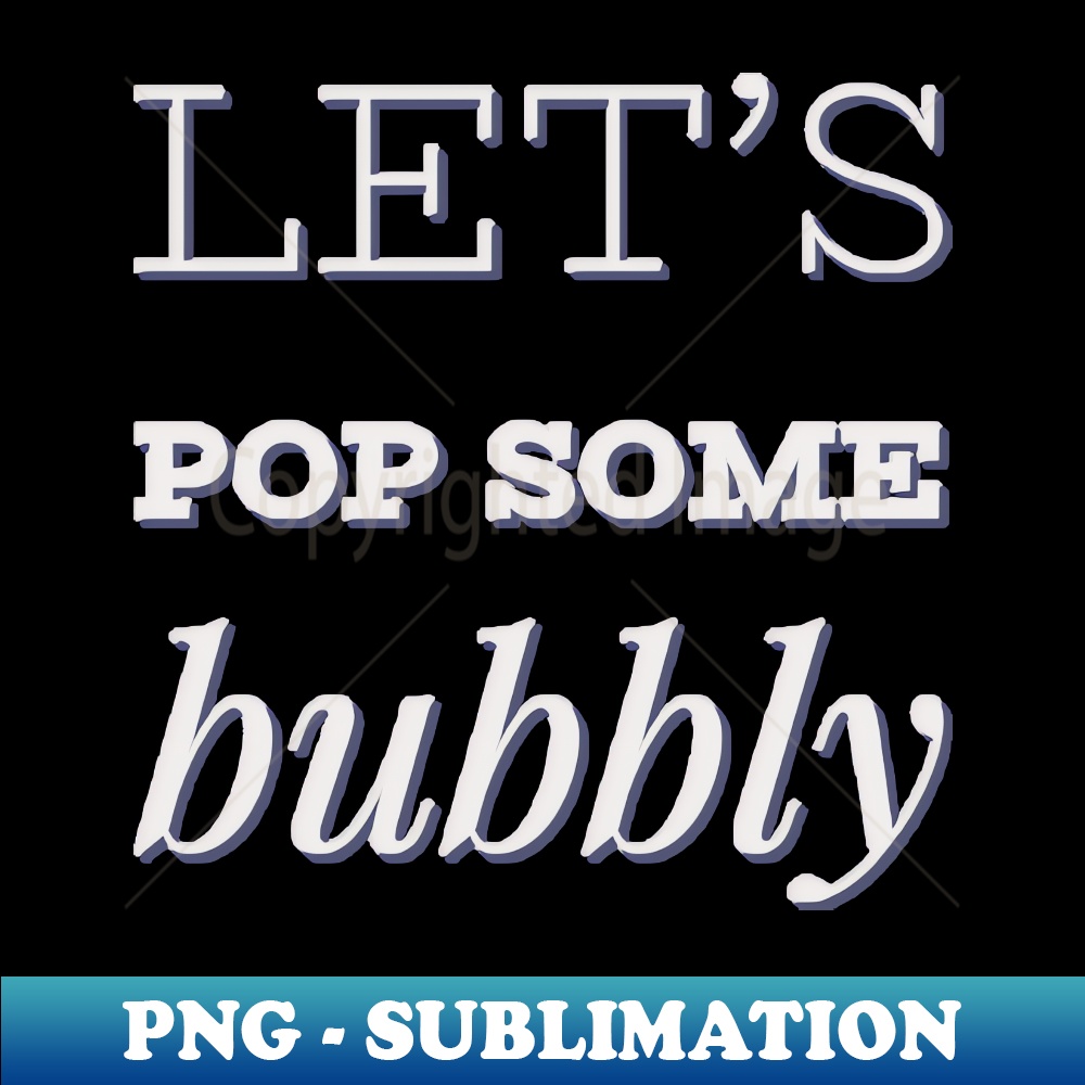 Lets pop some bubbly Champagne - PNG Sublimation Digital Dow | Inspire ...