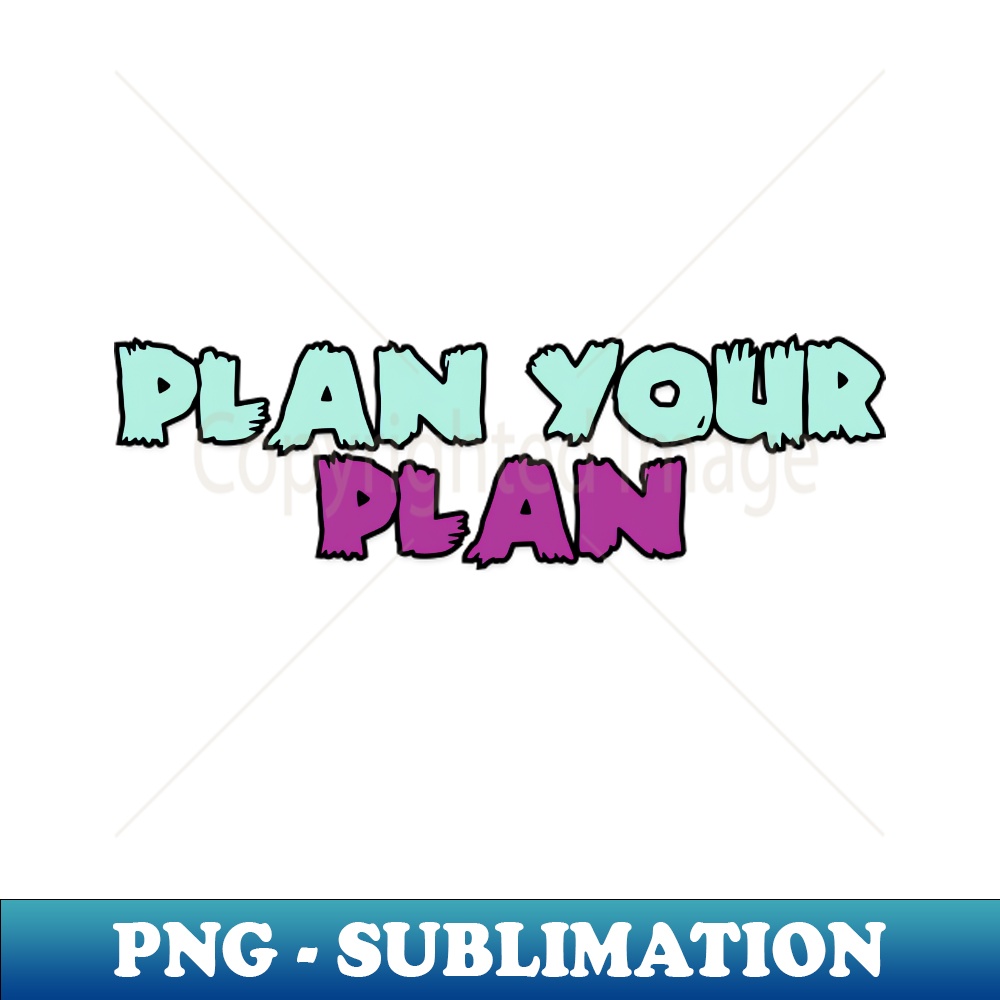 Plan your plan - Unique Sublimation PNG Download - Transform - Inspire ...