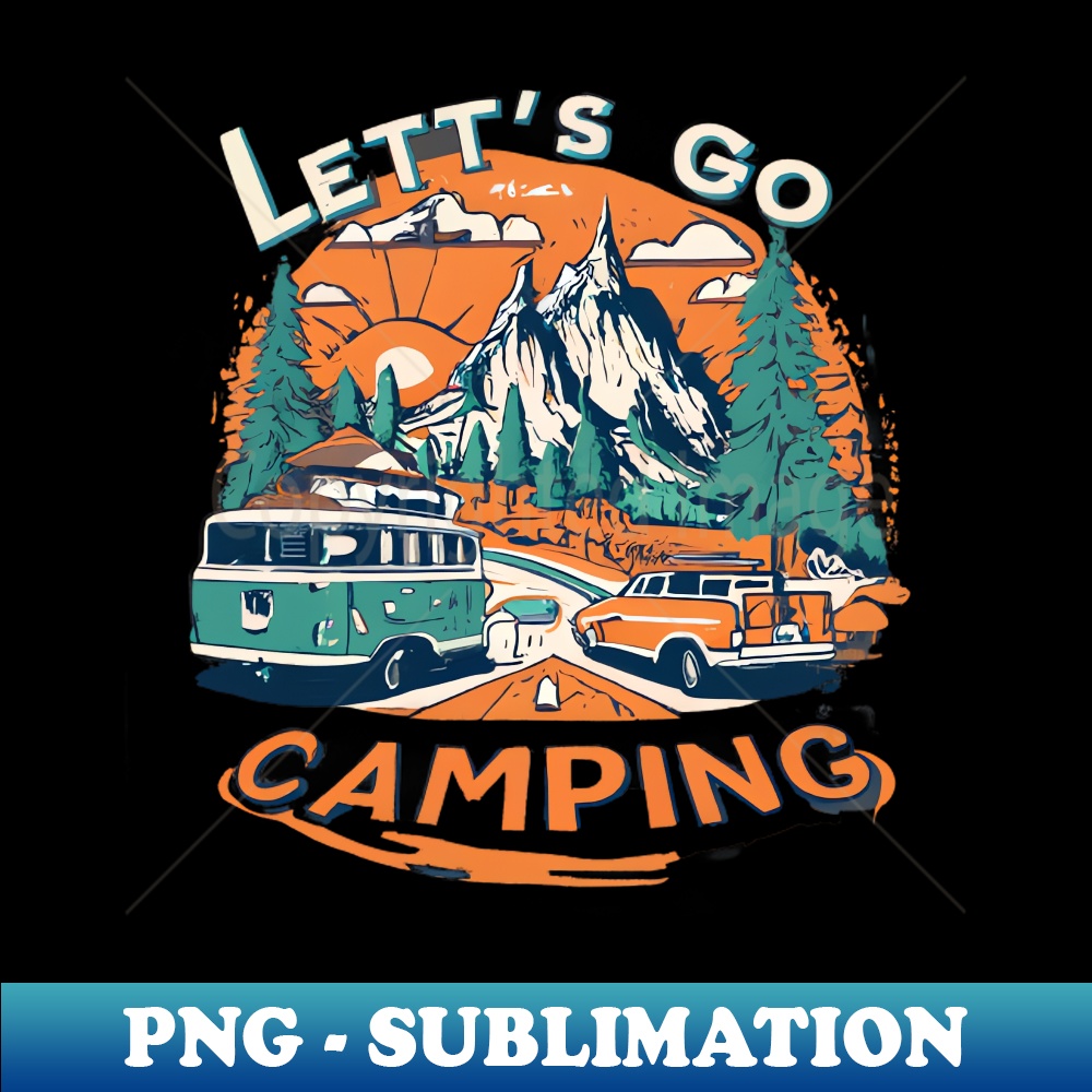 lets go camping - Creative Sublimation PNG Download - Bold | Inspire Uplift