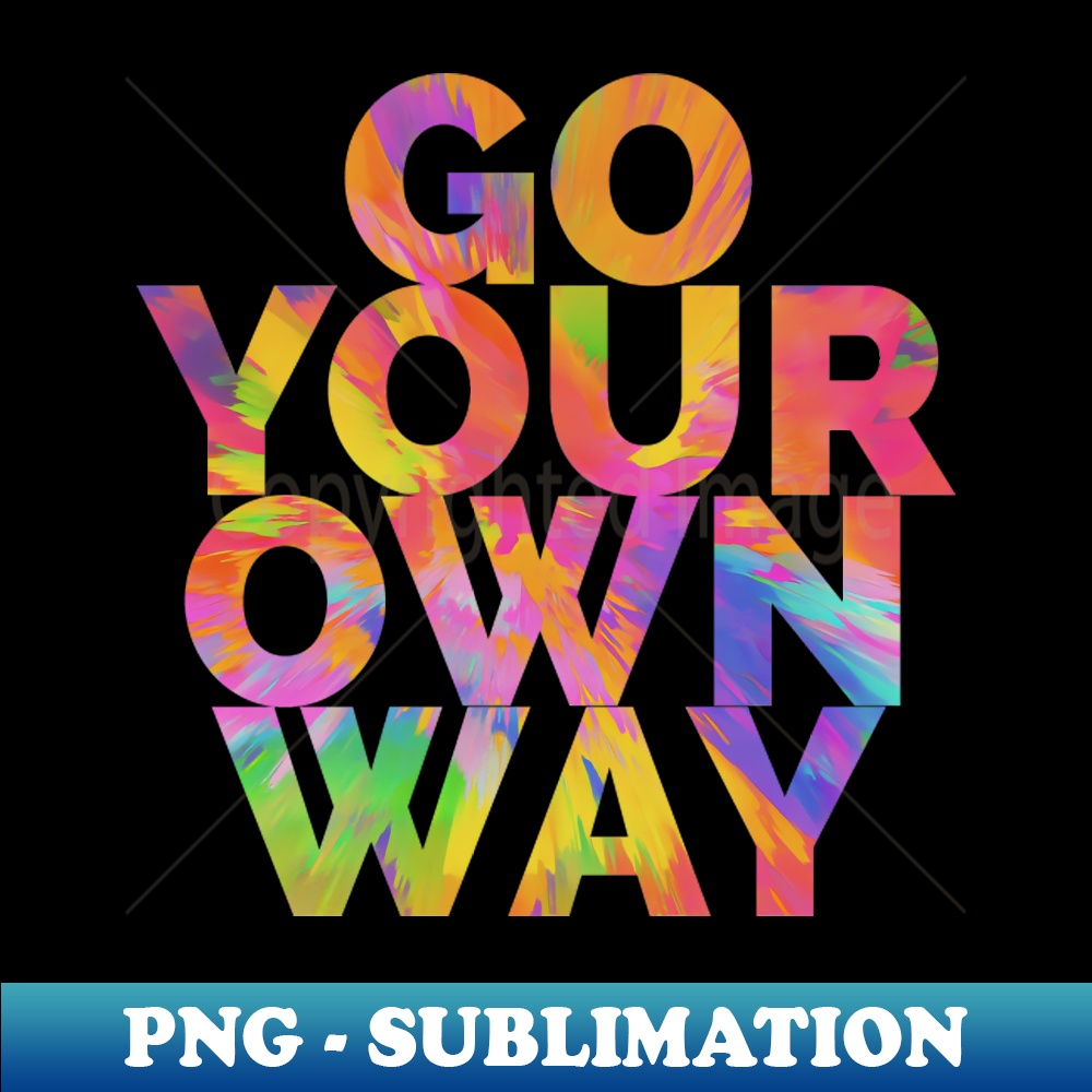 Go Your Own Way - Premium PNG Sublimation File - Perfect for | Inspire ...