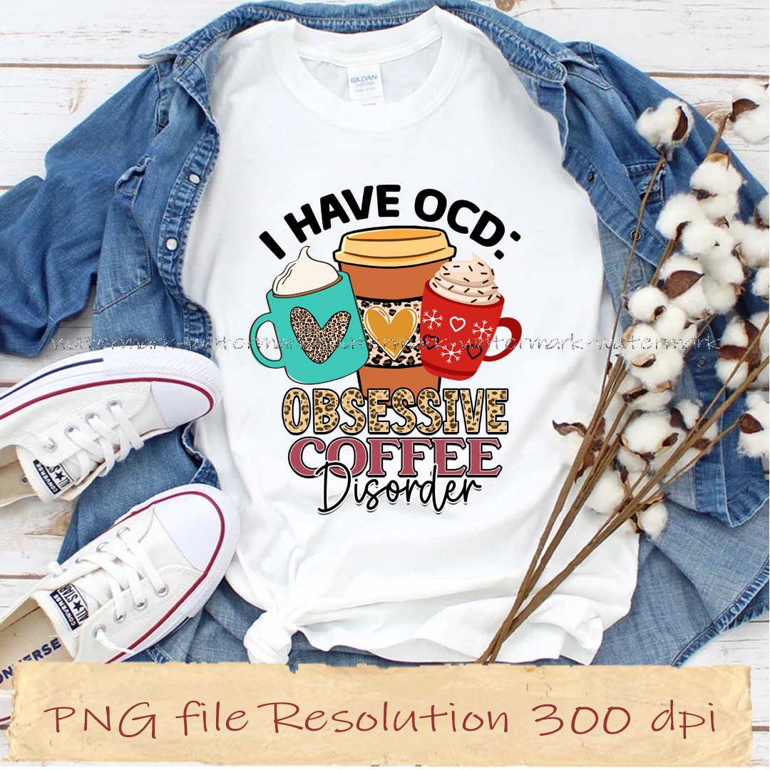 I have ocd obsessive coffee disorder png, Coffee Sublimatio - Inspire ...