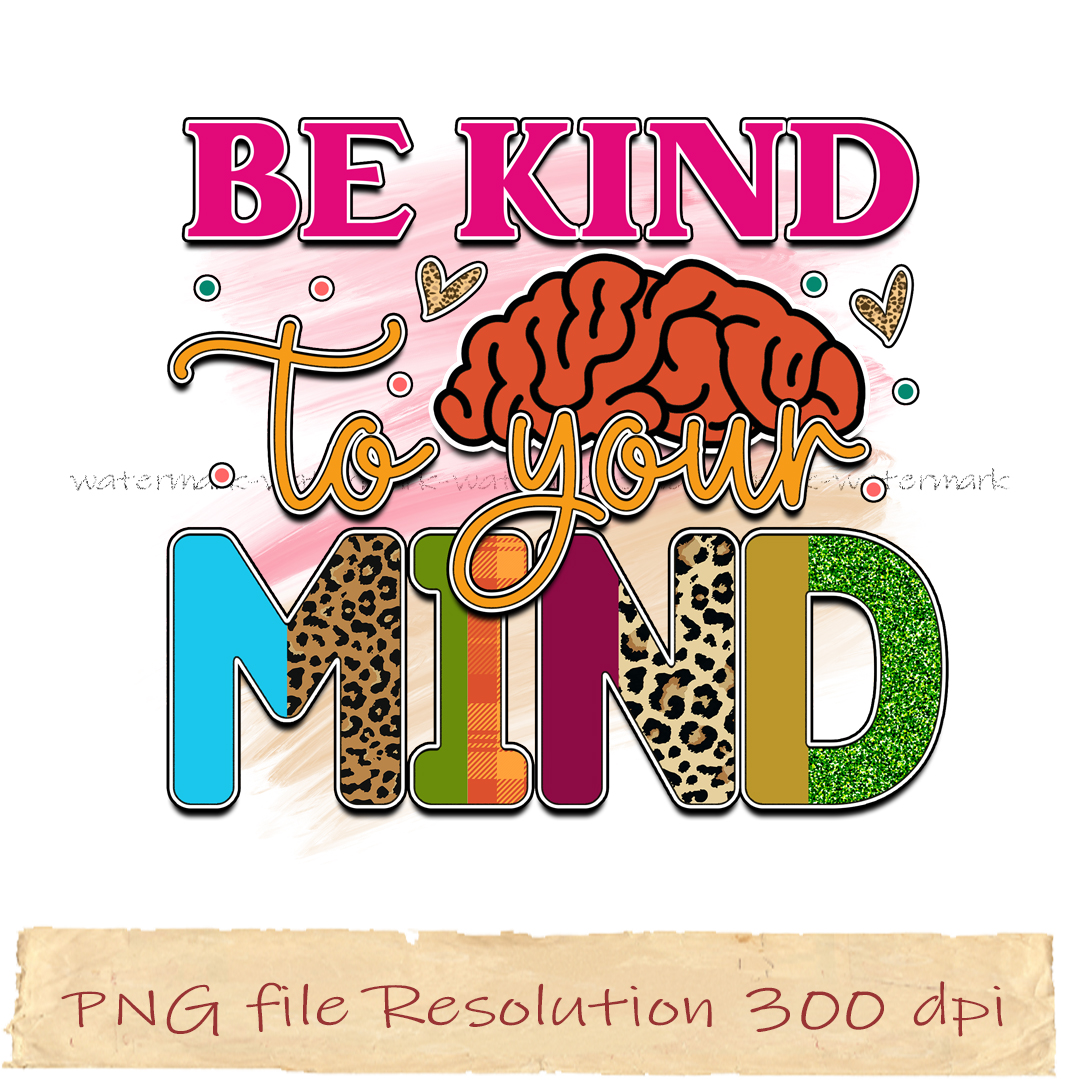 Be kind to your mind png, Mental Health Sublimation Bundle, - Inspire Uplift