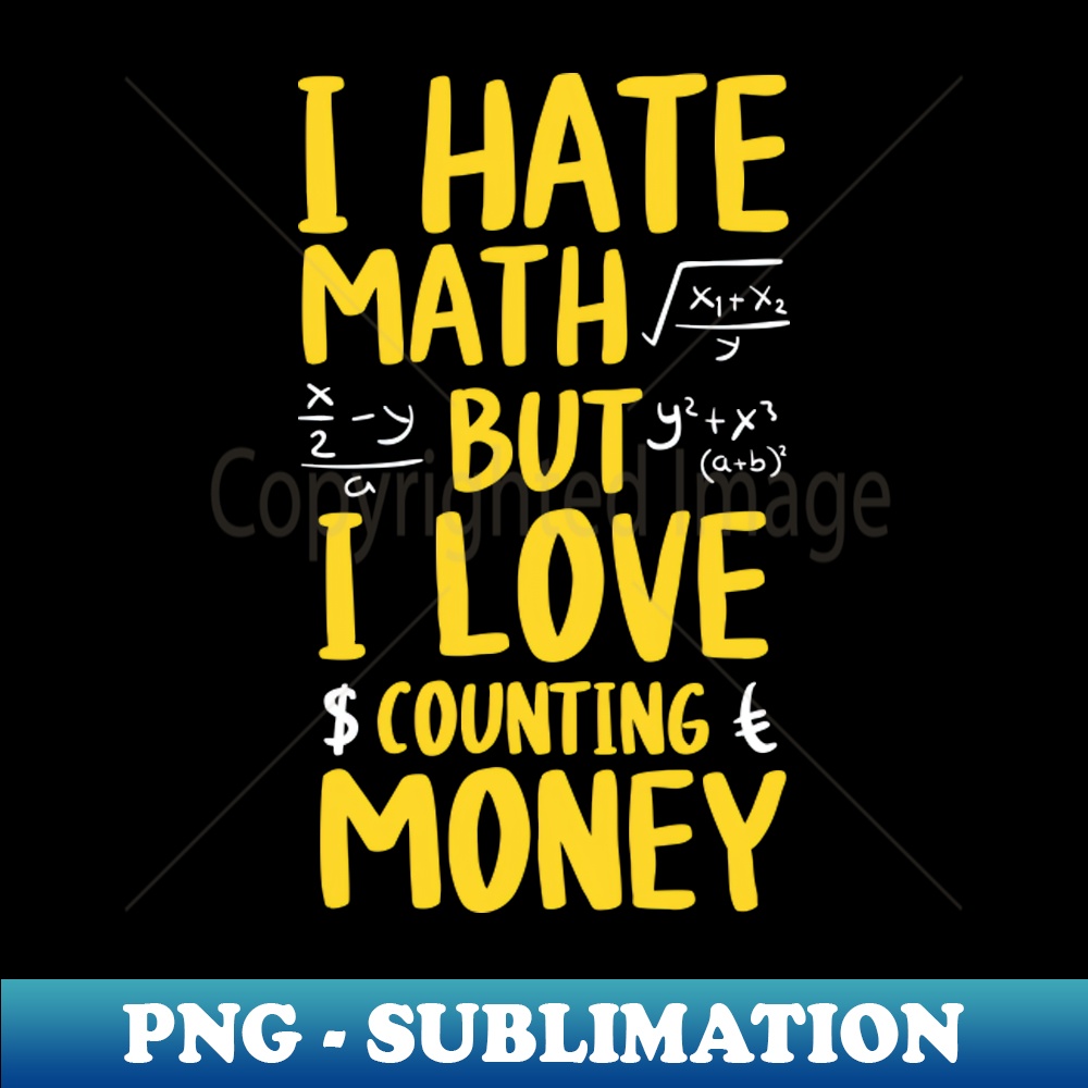 I Hate Math But I Love Counting Money Funny money lover sayi | Inspire ...